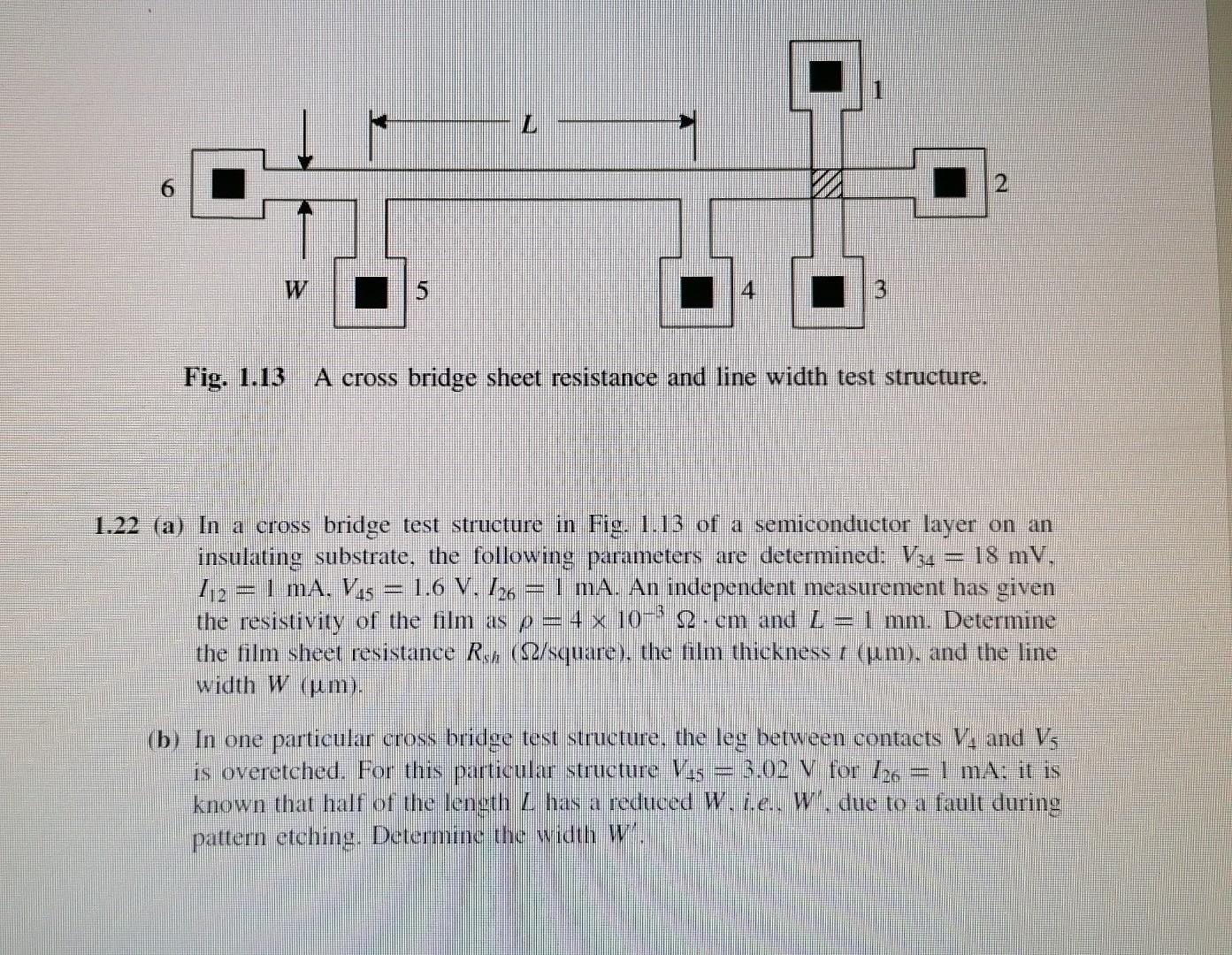 Solved 2 W Fig. 1.13 A cross bridge sheet resistance and | Chegg.com