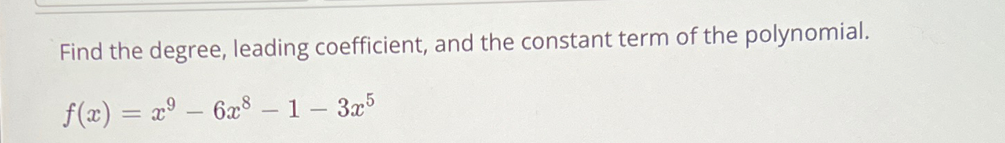 Solved Find the degree, leading coefficient, and the | Chegg.com