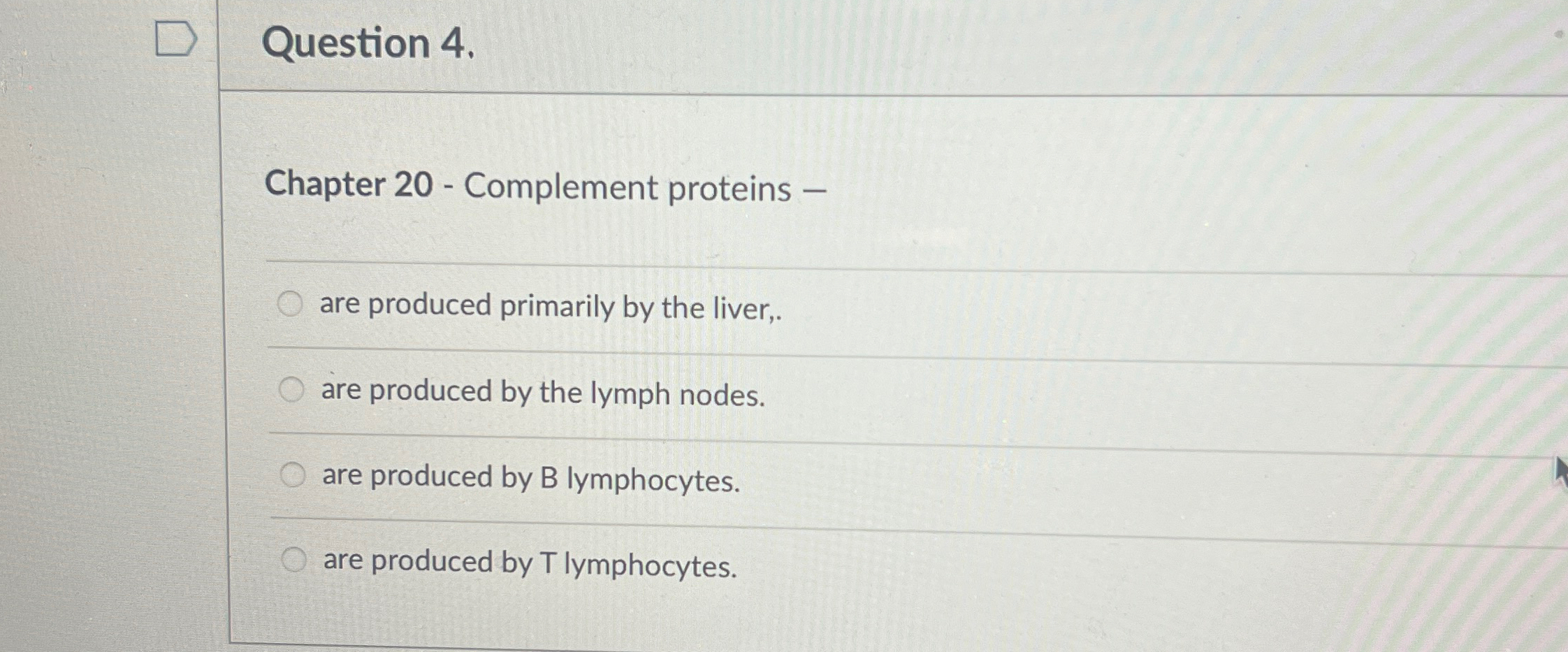 Solved Question 4.Chapter 20 - ﻿Complement proteins -are | Chegg.com