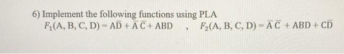 Solved 6) Implement the following functions using PLA F (A, | Chegg.com