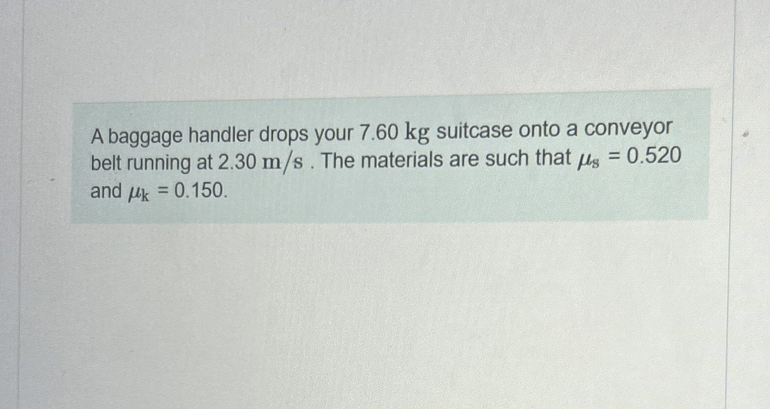 Solved A baggage handler drops your 7.60 ﻿kg suitcase onto a | Chegg.com