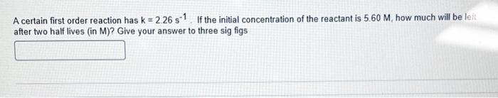 Solved A Certain First Order Reaction Has K 2 26 S−1 If The