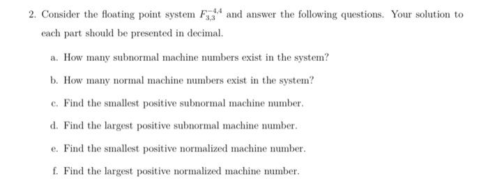 Solved 2. Consider the floating point system F3,3−4,4 and | Chegg.com
