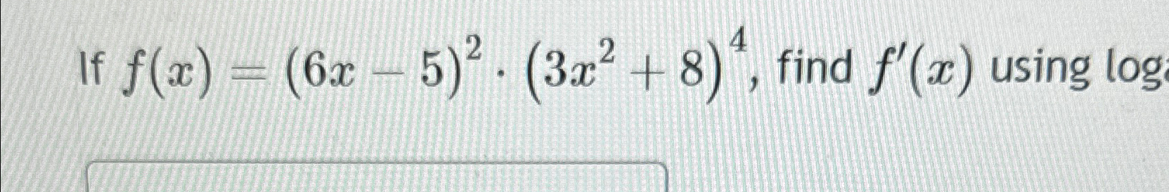 Solved If f(x)=(6x-5)2*(3x2+8)4, ﻿find f'(x) ﻿using | Chegg.com