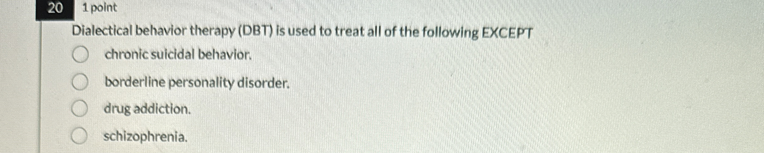 Solved 20 1 ﻿pointDialectical behavior therapy (DBT) ﻿is | Chegg.com