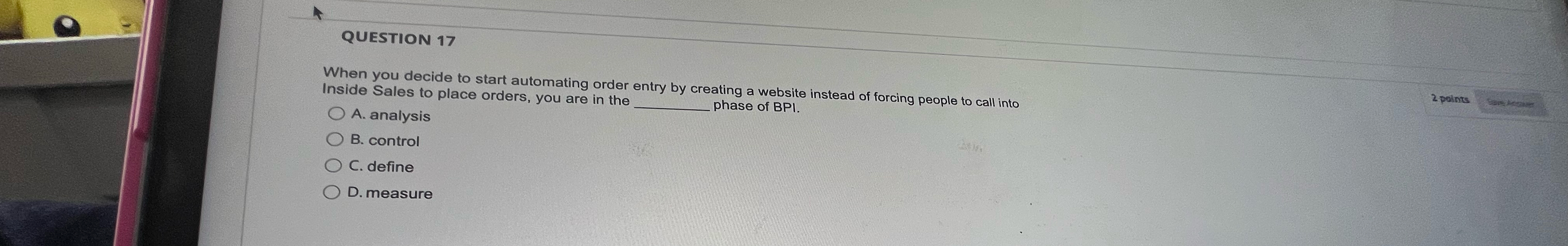 Solved QUESTION 17When you decide to start automating order | Chegg.com