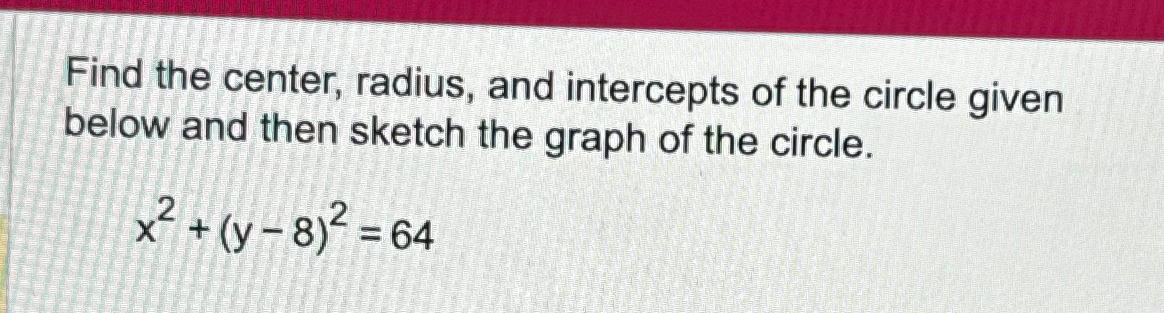 Solved Find the center, radius, and intercepts of the circle | Chegg.com