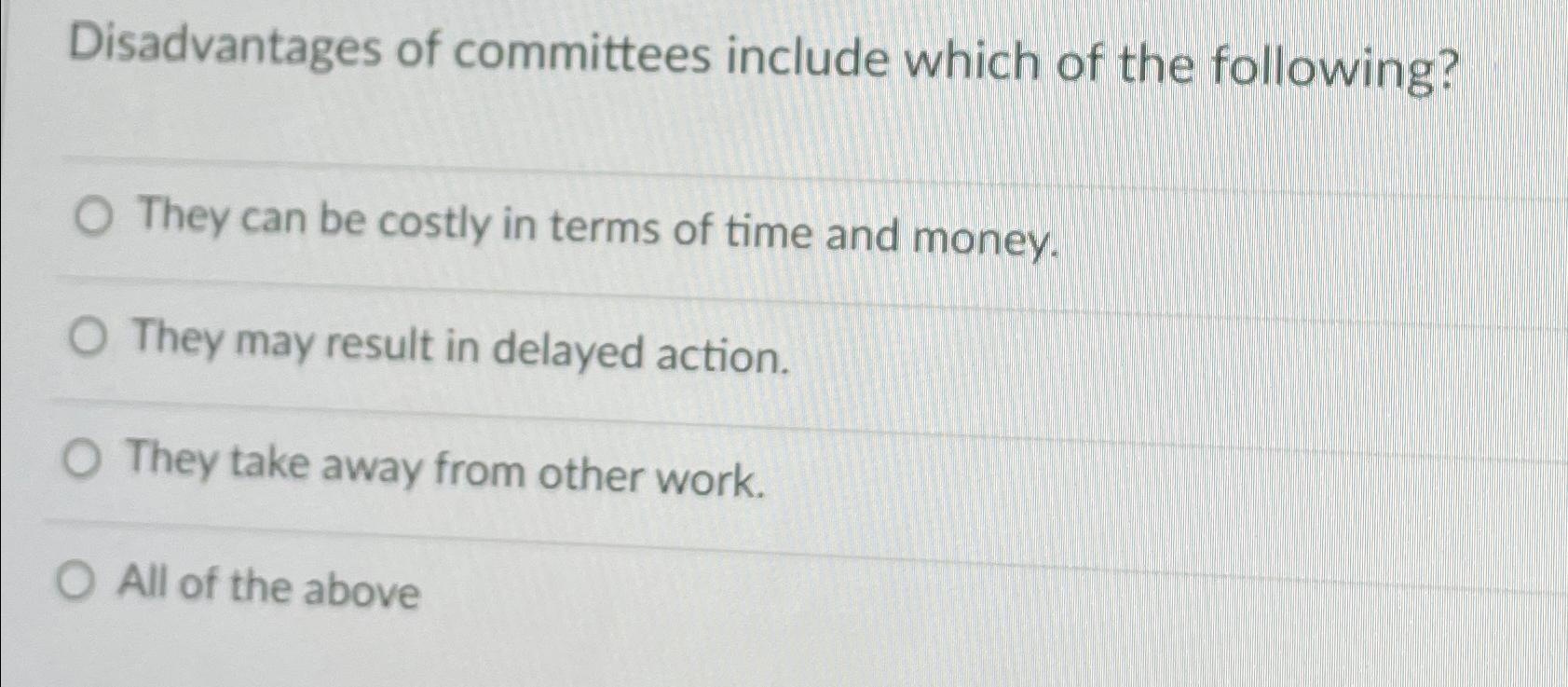 Solved Disadvantages of committees include which of the | Chegg.com