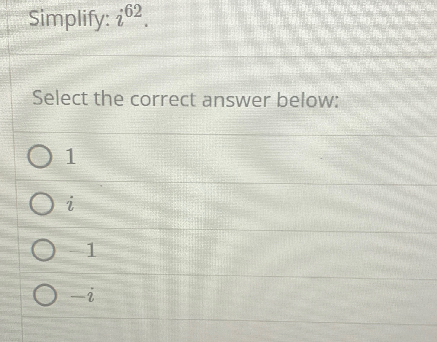 Solved Simplify: i62.Select the correct answer below:1i-1-i | Chegg.com