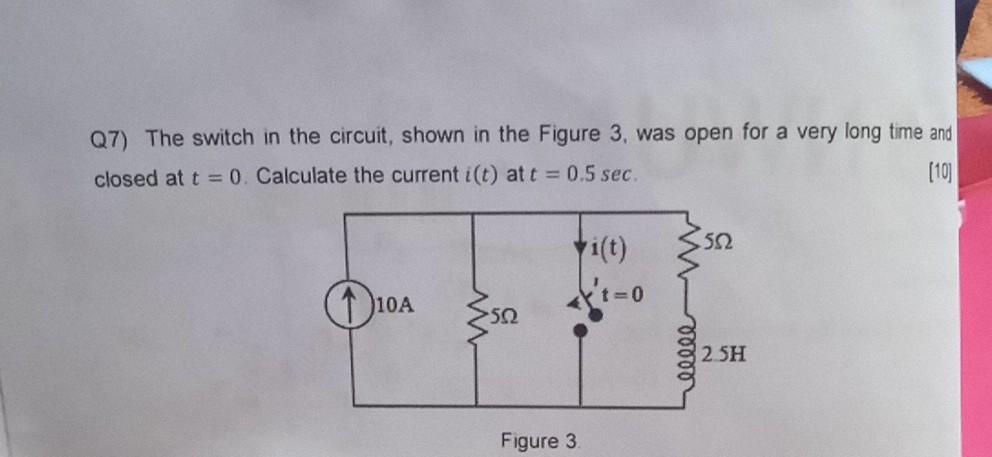 Solved Q7) The switch in the circuit, shown in the Figure 3, | Chegg.com