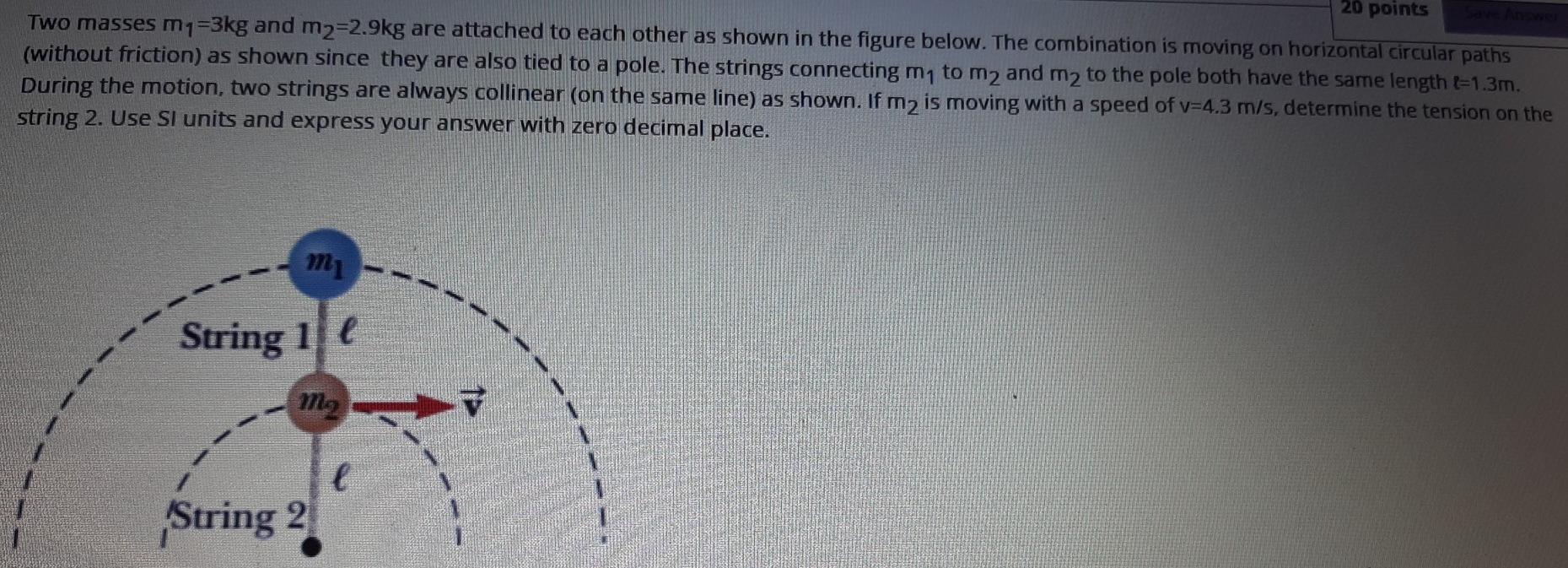 Solved 20 points Two masses m1=3kg and m2=2.9kg are attached | Chegg.com