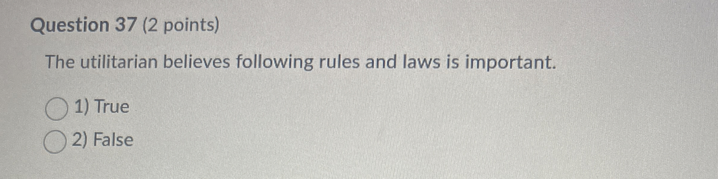 Solved Question 37 (2 ﻿points)The utilitarian believes | Chegg.com
