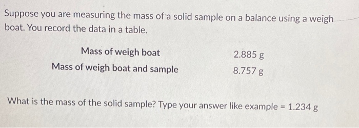 Solved Suppose you are measuring the mass of a solid sample | Chegg.com