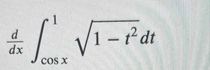 Solved dxd∫cosx11−t2dt | Chegg.com