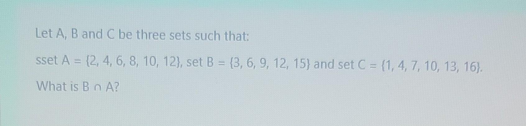 Solved Let A,B and C be three sets such that: sset | Chegg.com