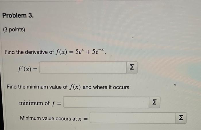 Solved Find the derivative of f(x)=5ex+5e−x f′(x)= Find the | Chegg.com