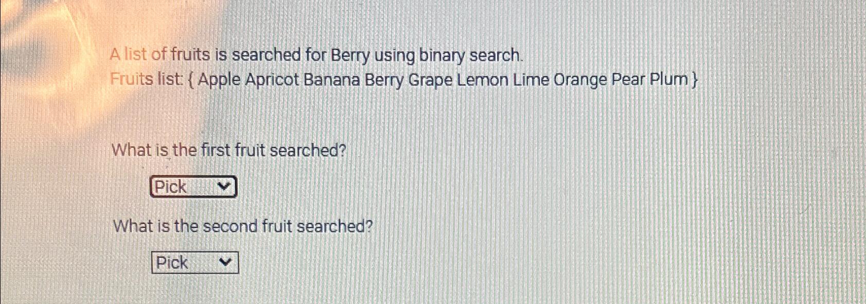 Solved A list of fruits is searched for Berry using binary | Chegg.com