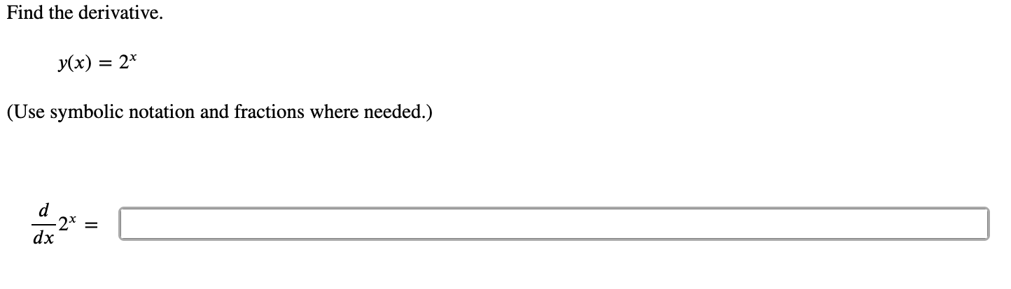 Solved Find the derivative.y(x)=2x(Use symbolic notation and | Chegg.com
