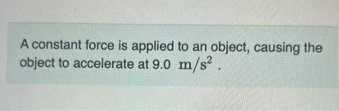 Solved A constant force is applied to an object, causing the | Chegg.com