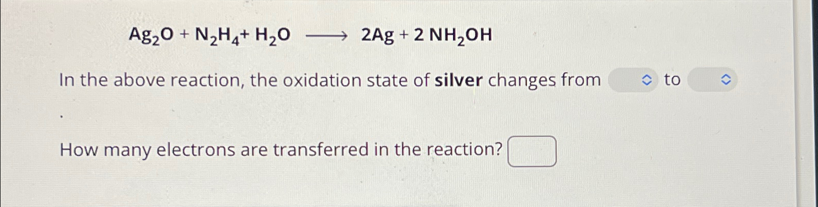 Solved Ag2O+N2H4+H2Olongrightarrow2Ag+2NH2OHIn the above | Chegg.com
