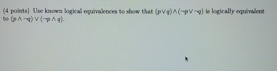 Solved (4 points) Use known logical equivalences to show | Chegg.com Solved (4 points) Use known logical equivalences to show | Chegg.com