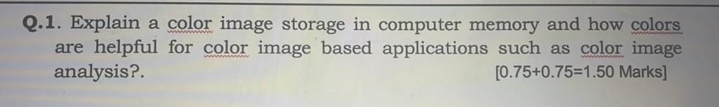 Solved Q.1. Explain a color image storage in computer memory | Chegg.com