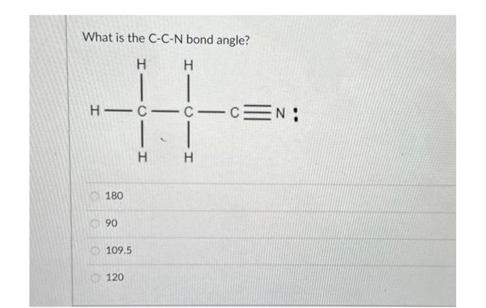 Solved What is the C−C−N bond angle? 180 90 109.5 120 | Chegg.com