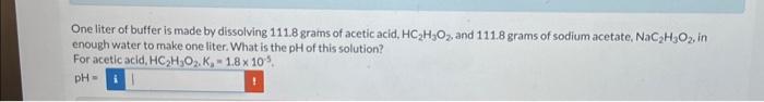 Solved One liter of buffer is made by dissolving 111.8 grams | Chegg.com