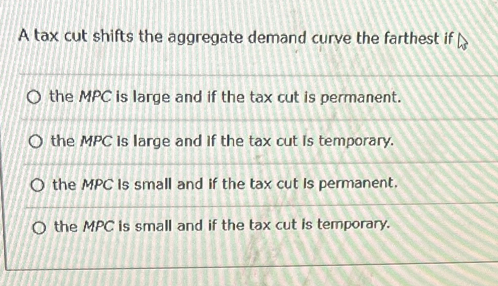 Solved A tax cut shifts the aggregate demand curve the | Chegg.com