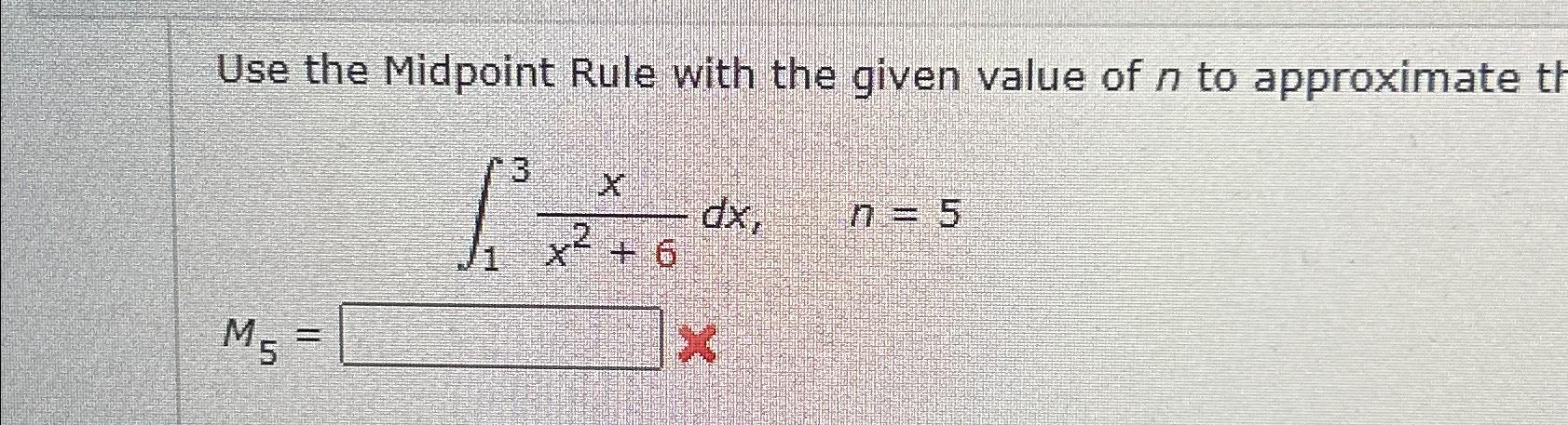 Solved Use the Midpoint Rule with the given value of n ﻿to | Chegg.com