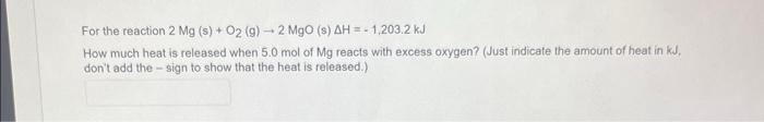 Solved For the reaction 2Mg(s)+O2( g)→2MgO(s)ΔH=−1,203.2 kJ | Chegg.com
