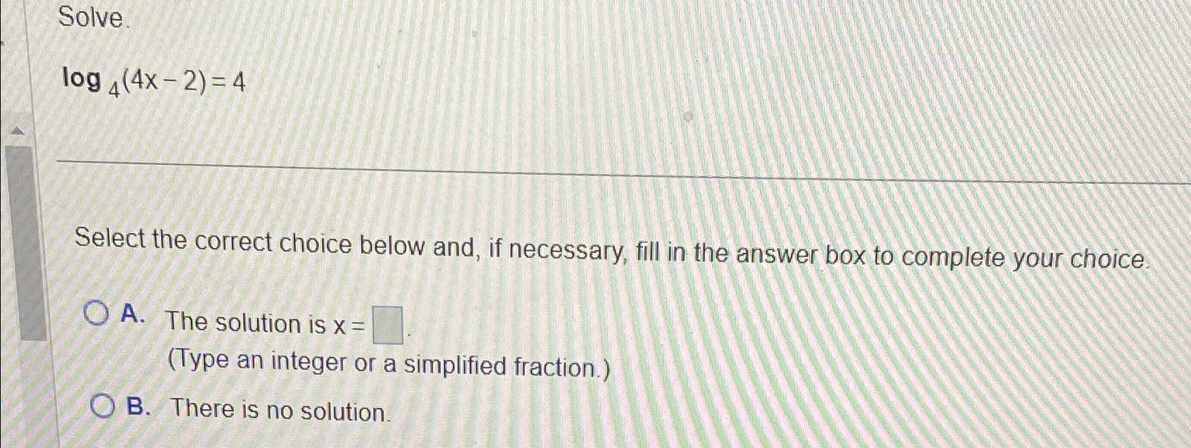 Solved Solve.log4(4x-2)=4Select the correct choice below | Chegg.com