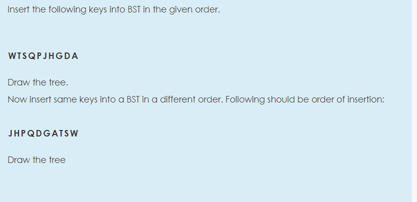 Solved Insert the following keys into BST in the given | Chegg.com