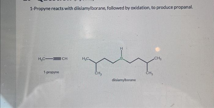 Solved 1-Propyne reacts with diisiamylborane, followed by | Chegg.com