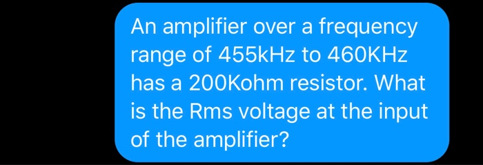 Solved An amplifier over a frequency range of 455kHz to | Chegg.com
