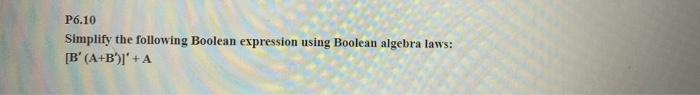 Solved P6.10 Simplify the following Boolean expression using | Chegg.com