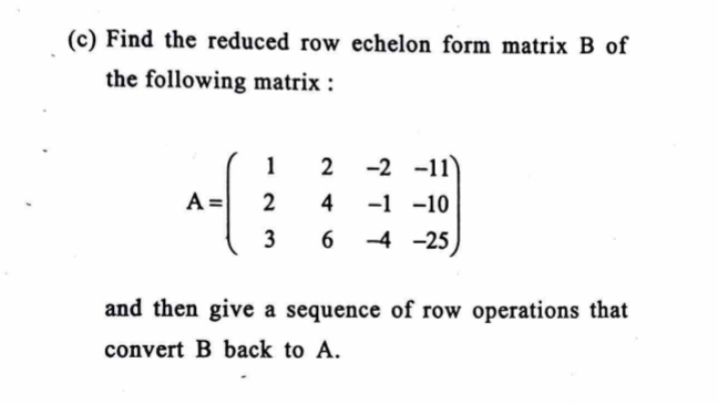 Solved (c) ﻿Find the reduced row echelon form matrix B ﻿of | Chegg.com