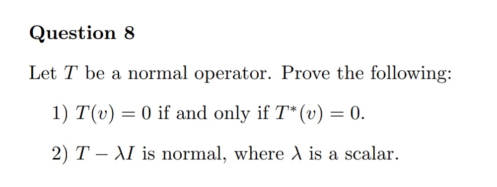 Solved Question 8Let T ﻿be a normal operator. Prove the | Chegg.com
