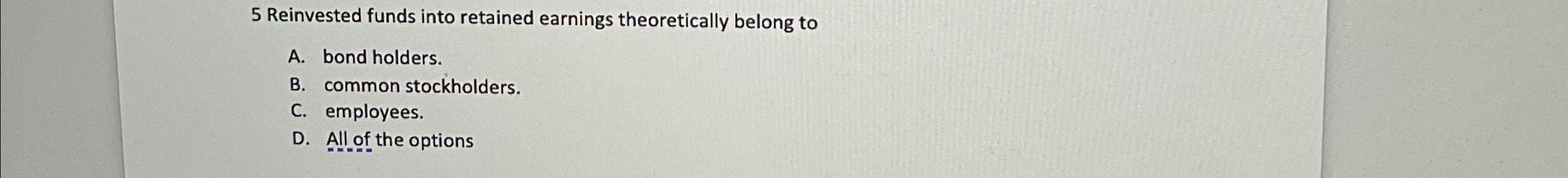 Solved 5 ﻿Reinvested funds into retained earnings | Chegg.com