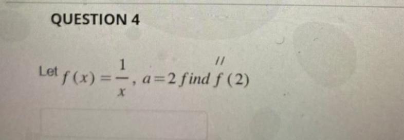 Solved QUESTION 4Let f(x)=1x,a=2 ﻿find f(2) | Chegg.com