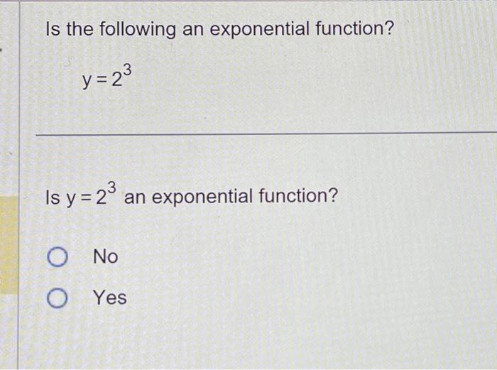 Solved Is the following an exponential function? y=23 Is | Chegg.com