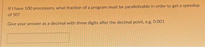 Solved If I have 100 processors, what fraction of a program | Chegg.com