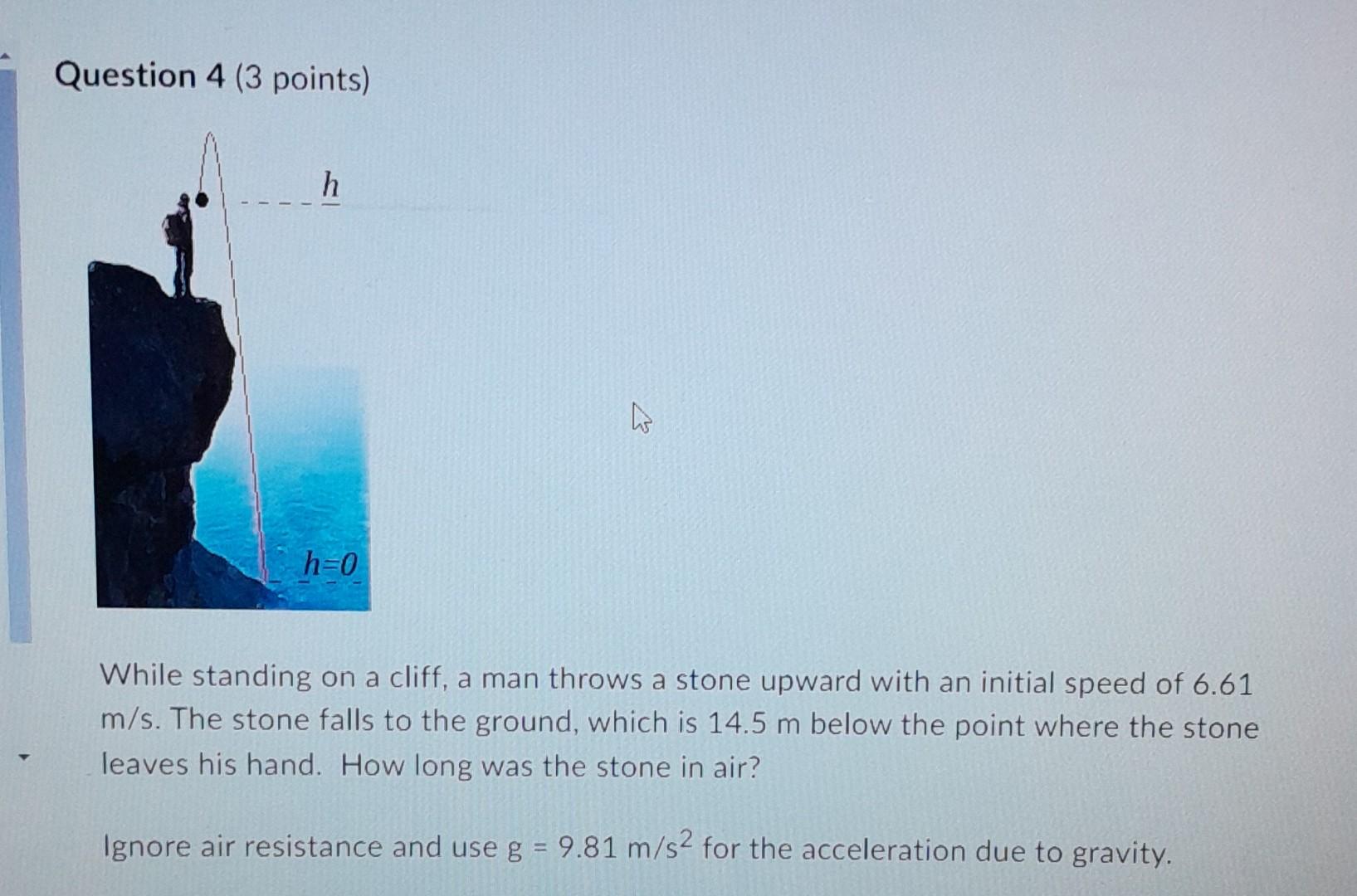 Solved Question 4 (3 points) While standing on a cliff, a | Chegg.com