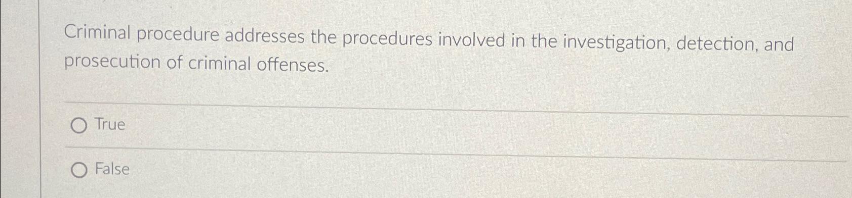 Solved Criminal procedure addresses the procedures involved | Chegg.com