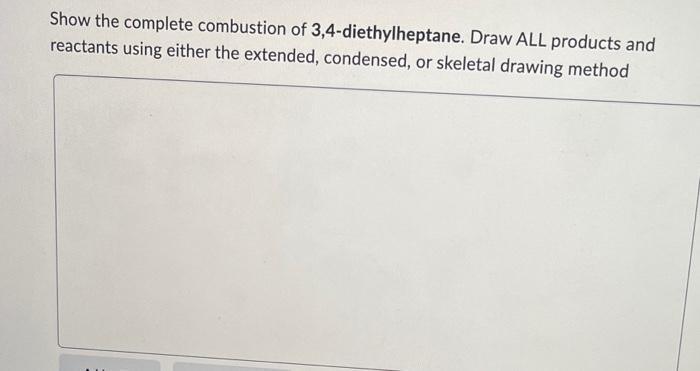 Solved Show the complete combustion of 3,4-diethylheptane. | Chegg.com