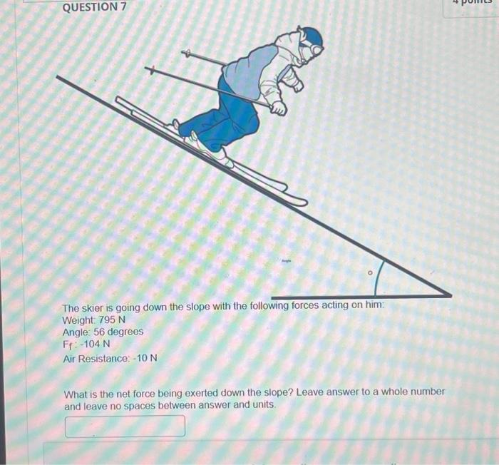 Solved QUESTION 7 The skier is going down the slope with the | Chegg.com