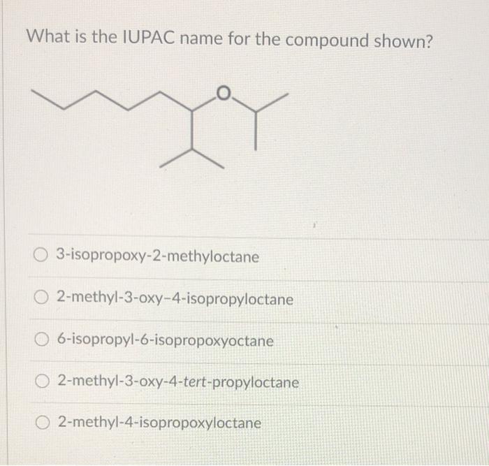 Solved What is the IUPAC name for the compound shown? O | Chegg.com