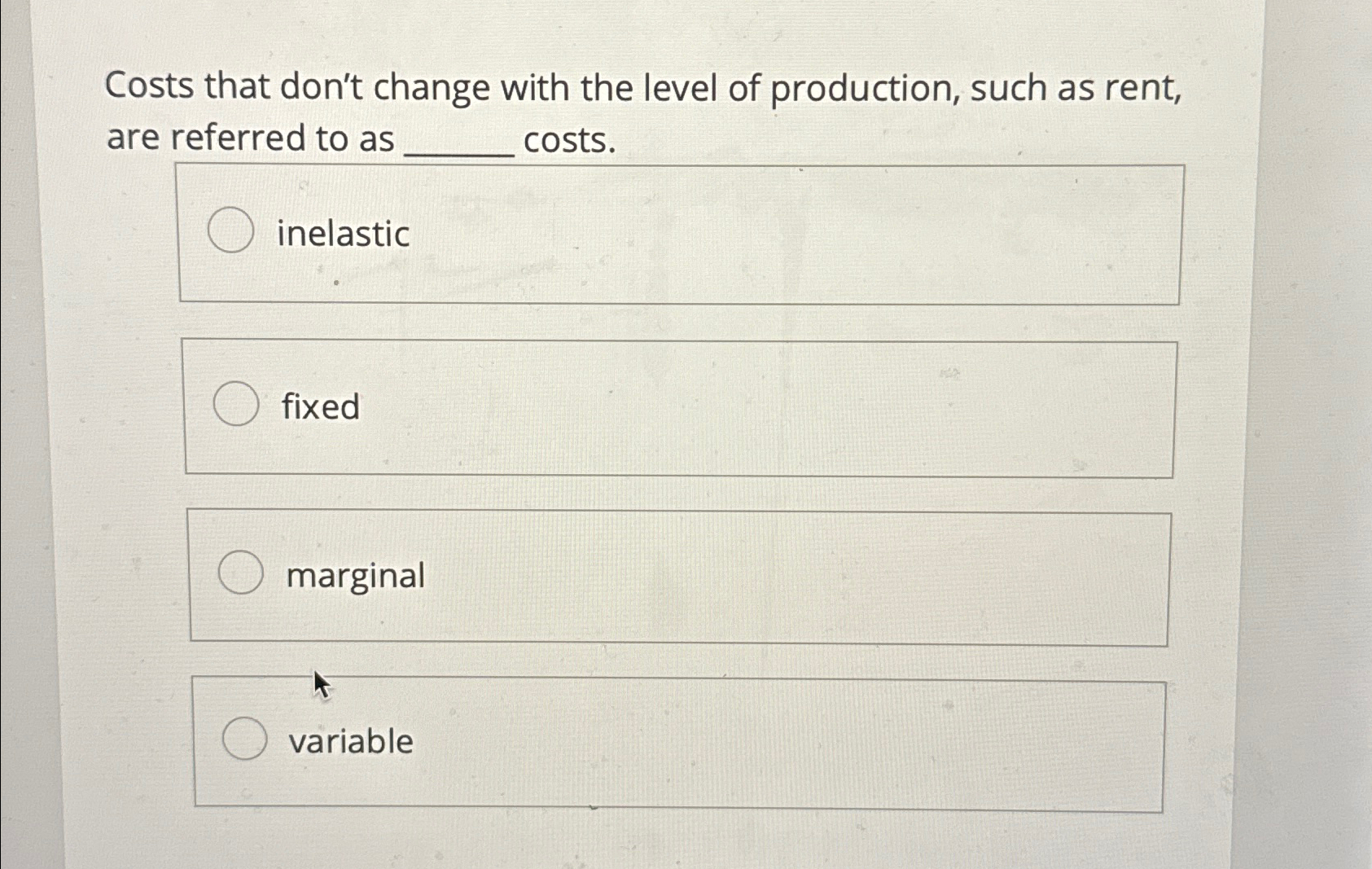 Solved Costs that don't change with the level of production, | Chegg.com