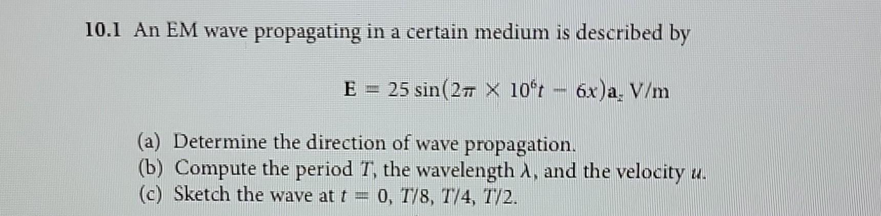 Solved 10.1 An EM wave propagating in a certain medium is | Chegg.com