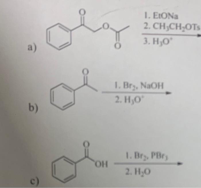 Solved 1. EtONa 2. CH3CH2OT 2.H3O+ 1. Br2,NaOH= c) 2.H2O 1. | Chegg.com